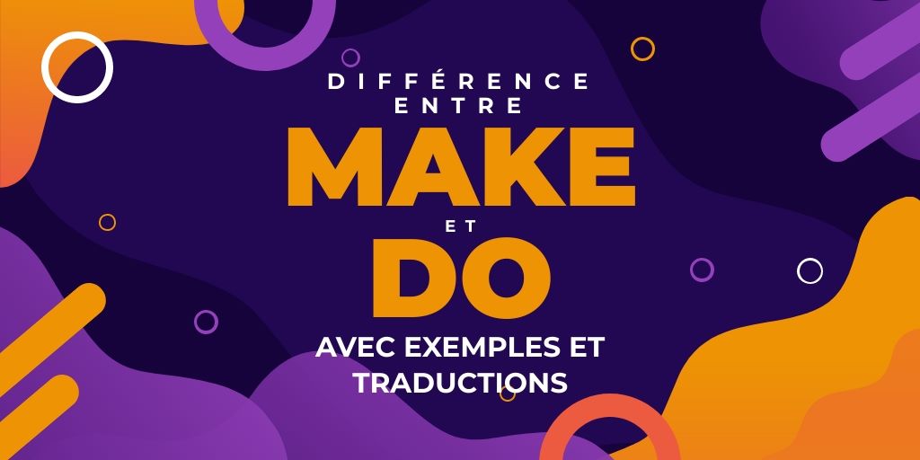 La Diff rence Entre MAKE Et DO En Anglais Anglais Gratuit La Diff rence Entre MAKE Et DO En Anglais Anglais Gratuit